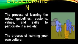 Cot 1 socialization and enculturation | PPT