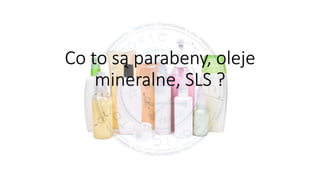 Co to są parabeny,oleje mineralne, sls. Parabeny, parafiny i sls w ...