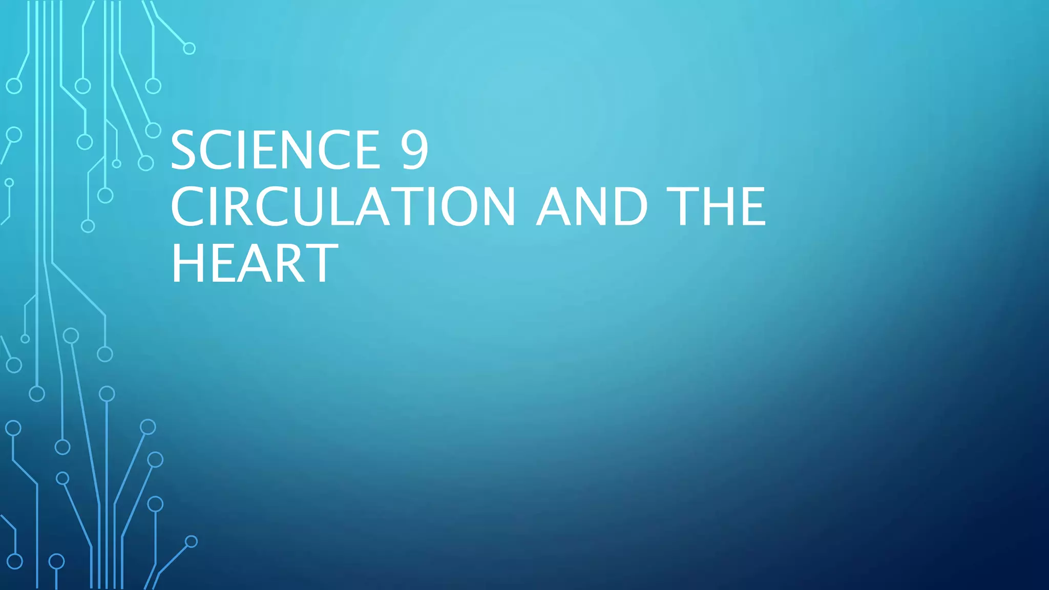 Sci9 Circulation and the Heart | PPTX