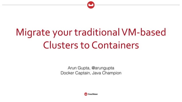 Migrate your traditional VM-based Clusters to Containers | PPT