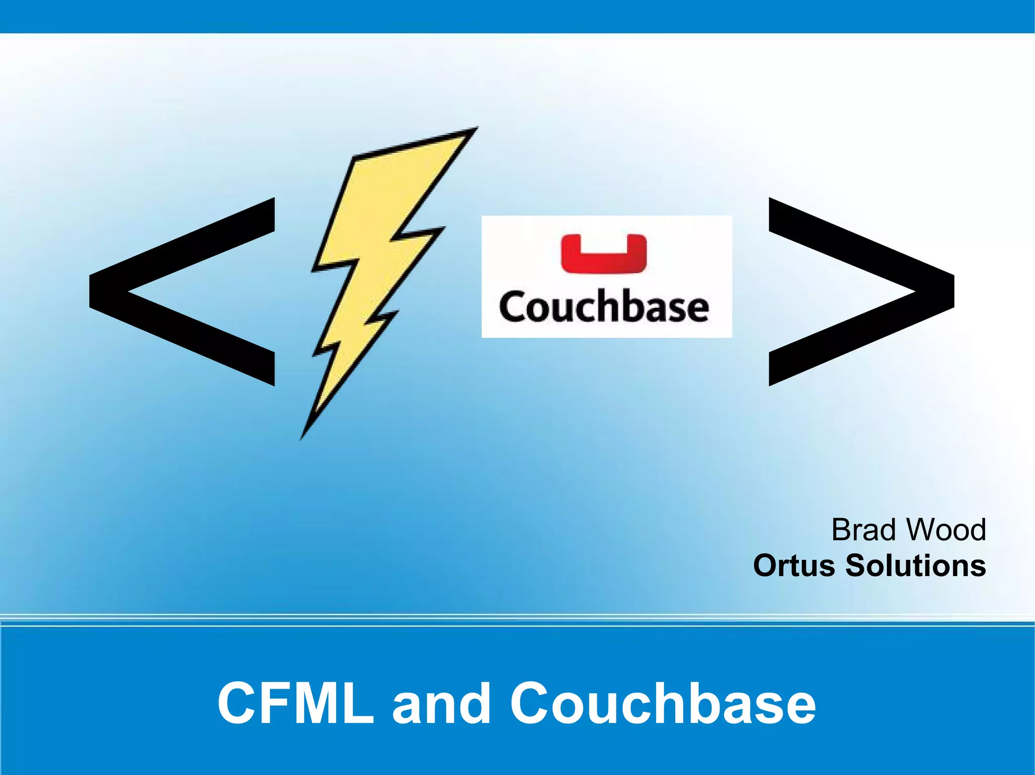CBDW2014 - NoSQL Development With Couchbase and ColdFusion (CFML) | PPT