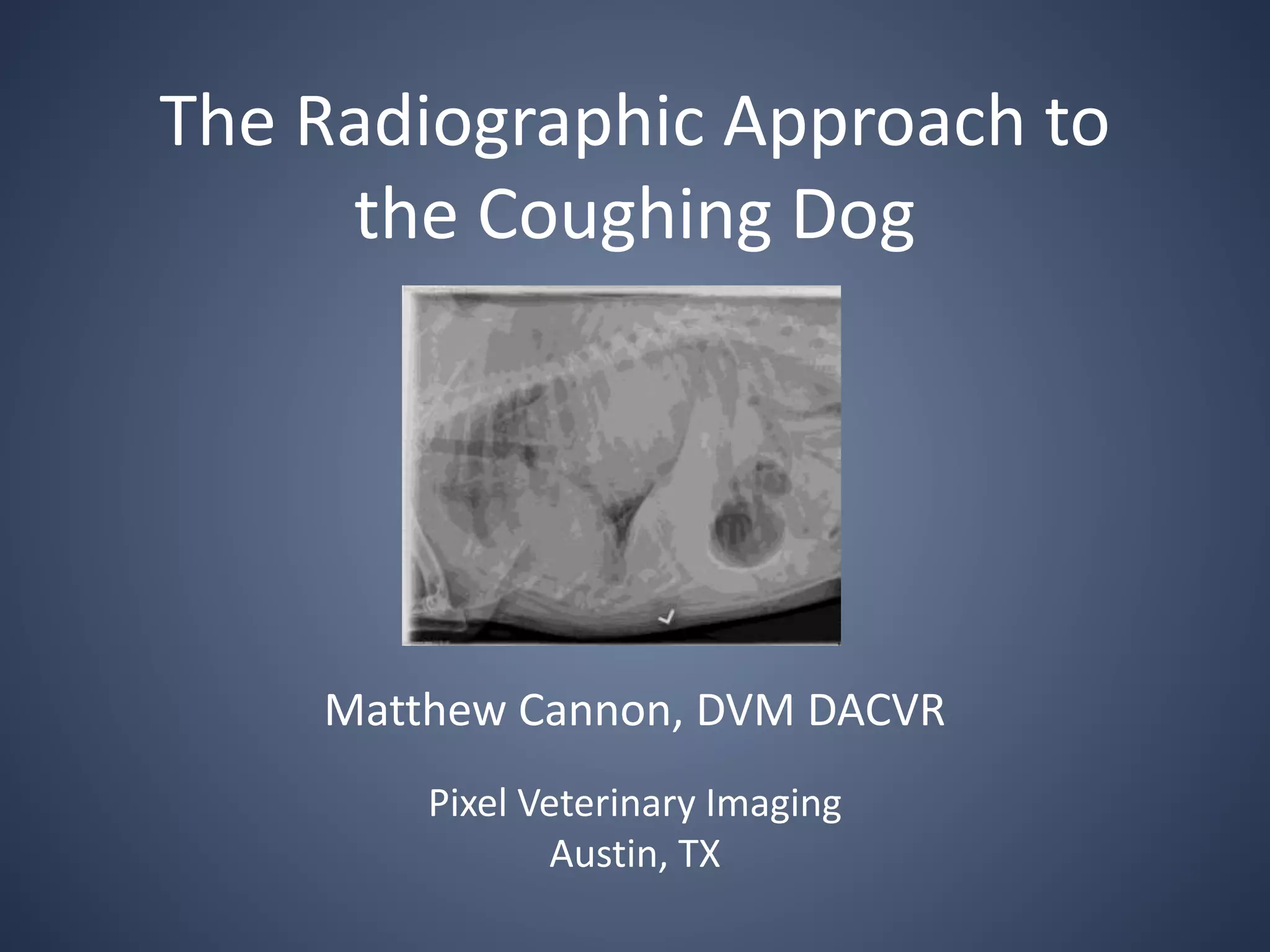 The Radiographic Approach to the Coughing Dog | PPTX