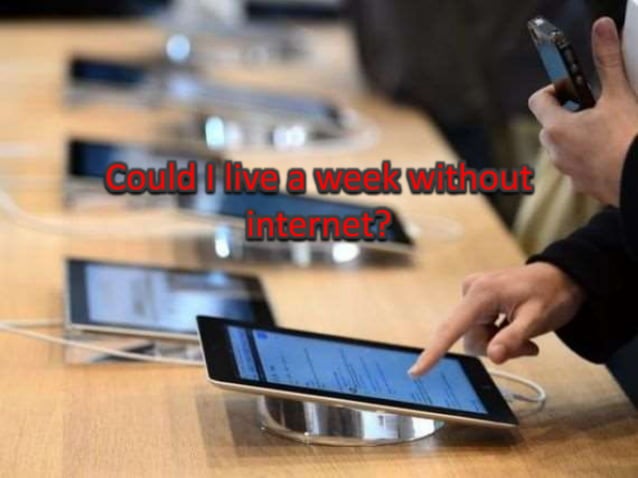 Could i live one week without internet | PPTX