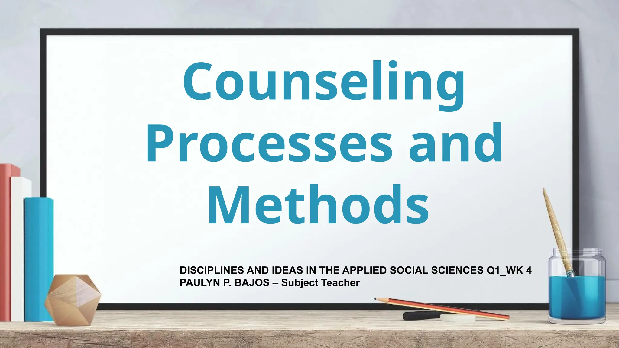Counseling Processes and Methods DIASS_Q1_WK4.pptx