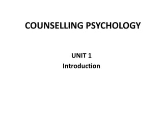 Counselling Psychology Unit 1.pptx