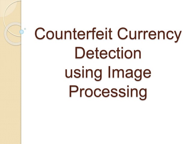 Counterfeit Currency Detection using Image Processing | PPTX