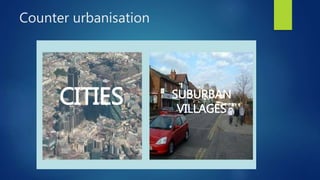 Counter urbanisation Human Geography | PPTX