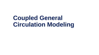 Coupled general circulation modeling | PPT