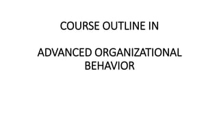 Course-Outline-in-Advanced-Organizational-Behavior.pptx