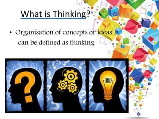Thinking- PSYCHOLOGY OF THE LEARNER AND LEARNING | PPTX