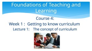 Getting to Know the Curriculum Foundations of Teaching and Learning | PPT