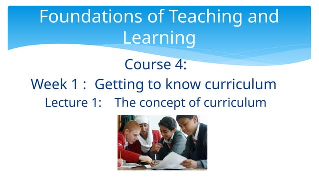 Getting to Know the Curriculum Foundations of Teaching and Learning | PPT