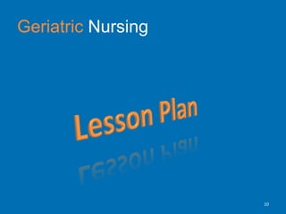 Geriatric Nursing Lesson Plan | PPTX