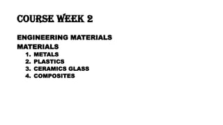 Several broad categories of engineering materials (e.g., metals ...