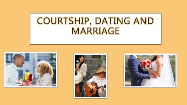 COURTSHIP, DATING AND MARRIAGE.pptx