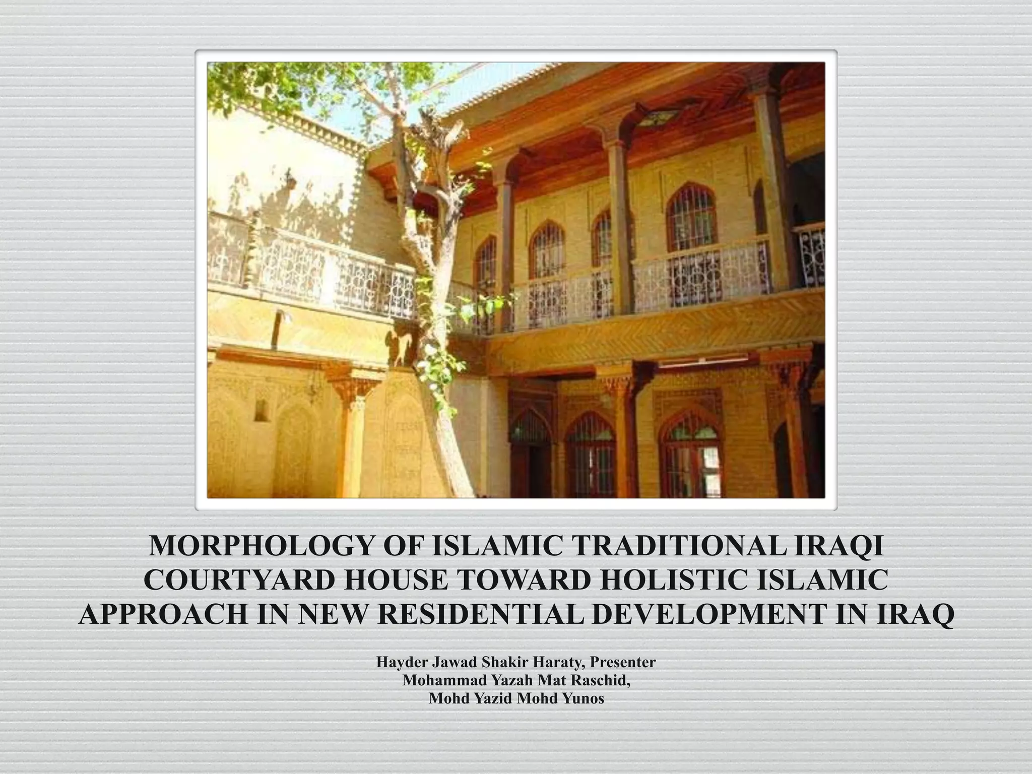 MORPHOLOGY OF ISLAMIC TRADITIONAL IRAQI COURTYARD HOUSE TOWARD HOLISTIC ...