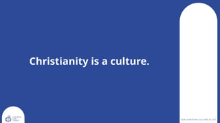 Covenant Orientation - Talk 4; Our Christian Culture in CFC_PPT.pptx