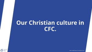 Covenant Orientation - Talk 4; Our Christian Culture in CFC_PPT.pptx