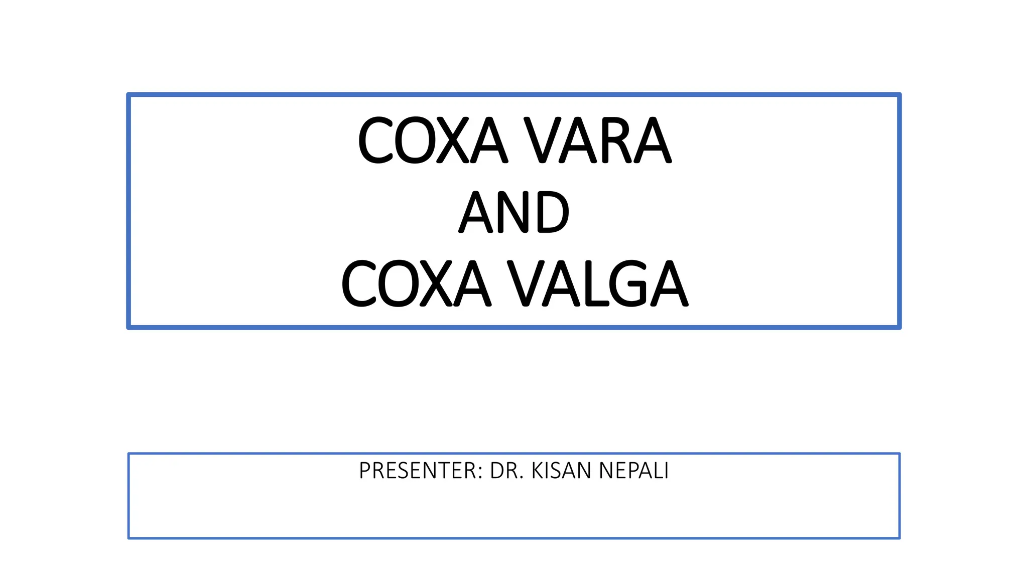 COXA VARA AND COXA VALGA, DEVLOPMENTAL COXA VARA.pptx