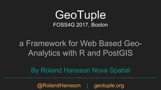 GeoTuple a Framework for Web Based Geo-Analytics with R and PostGIS | PPT