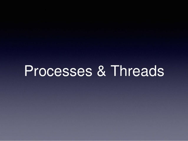 Concurrency Programming in Java - 05 - Processes and Threads, Thread Concurrency Programming in Java - 05 - Processes and Threads, Thread
