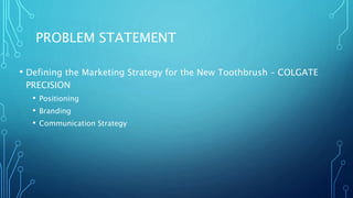 Colgate Palmolive : The Precision Toothbrush | PPTX