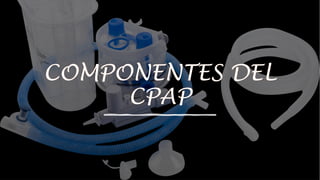 CPAP NEONATAL, usos , fisiopatologia e indicaciones | PPTX