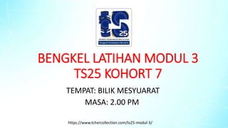 CPD BENGKEL LATIHAN MODUL 3 TS25 KOHORT 7.pptx