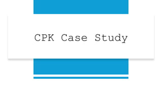 CPK case study for finanve during mba.pptx