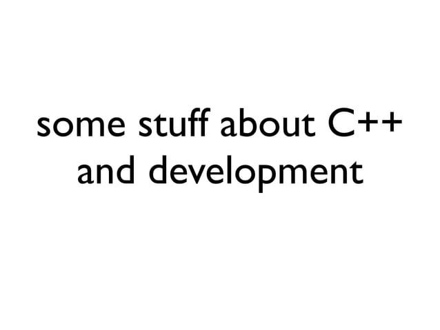 Some stuff about C++ and development | PPT