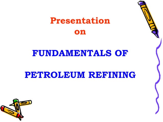 CPM-Fundamentals of Petroleum Refining-Part I (1).ppt