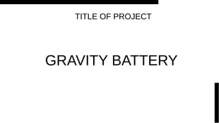 Gravity battery for free electricity generation using cycle and gear | PPTX