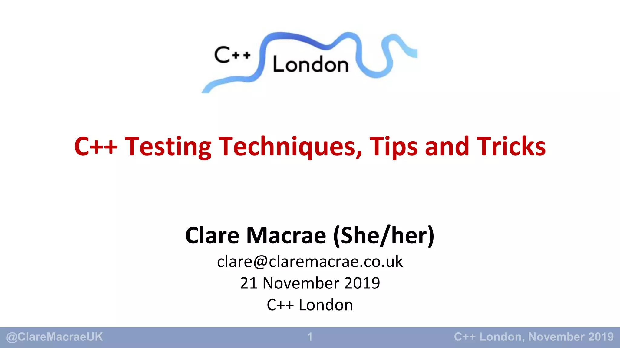 C++ Testing Techniques Tips and Tricks - C++ London | PPT