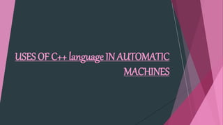 uses of c++ in automatic machines | PPTX