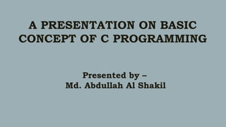 C programming slide day 01 uploadd by md abdullah al shakil | PPT