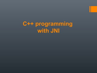 C++ programming with jni | PPT