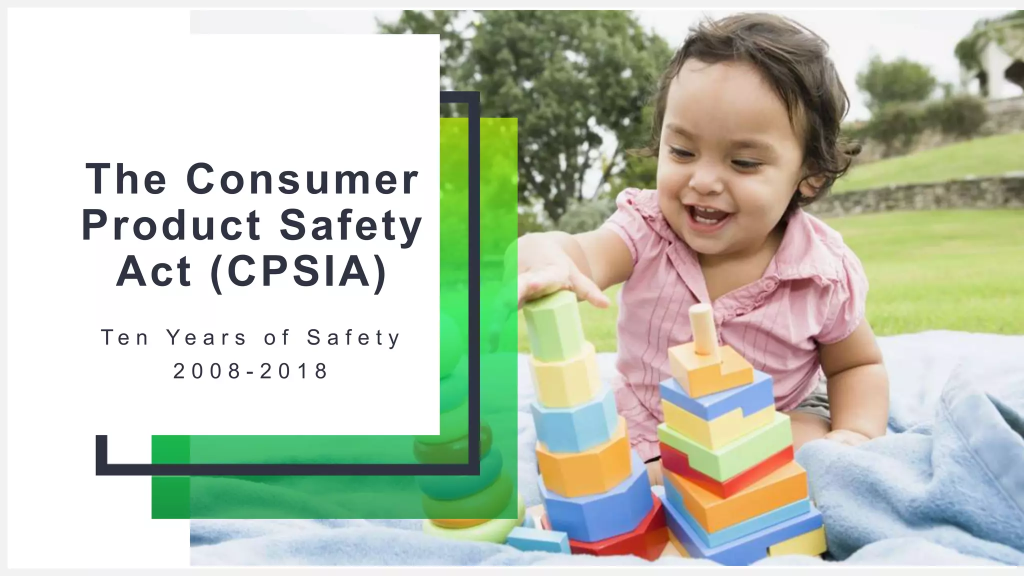 The CPSIA: 10 Years of Safety | PPTX | Recalls | Consumer Issues