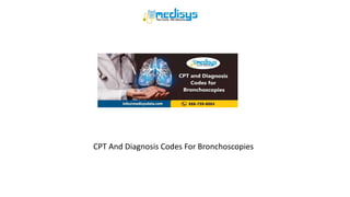 CPT And Diagnosis Codes For Bronchoscopies.pptx