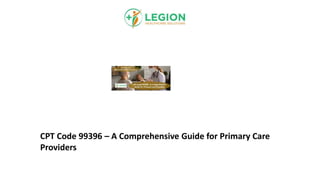 CPT Code 99396 – A Comprehensive Guide for Primary Care Providers.pptx