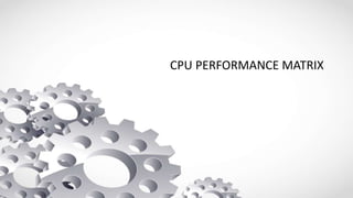 Cpu performance matrix | PPTX