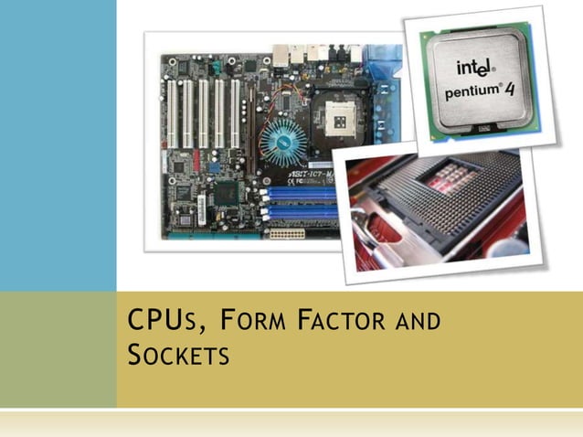 CPUs, Form Factor And Sockets | PPTX