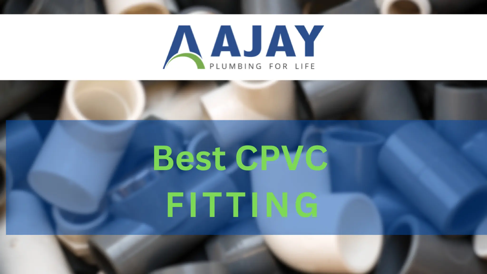 Best CPVC Fitting in India : AJAY Pipes | PDF