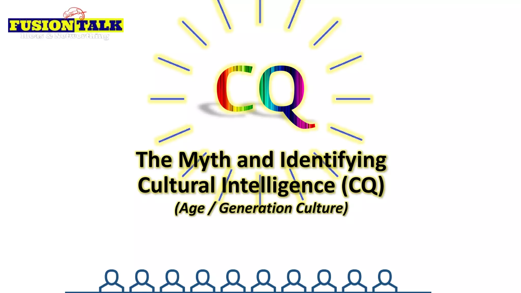 Cultural Intelligence (CQ) Myth: Age and Identifying your CQ | PPT