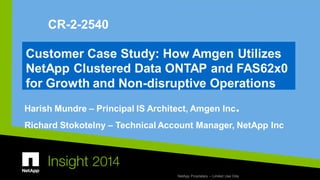 Cr 2-2540 customer case study - How amgen utilizes Netapp clustered data Ontap and fas62x0 for ...