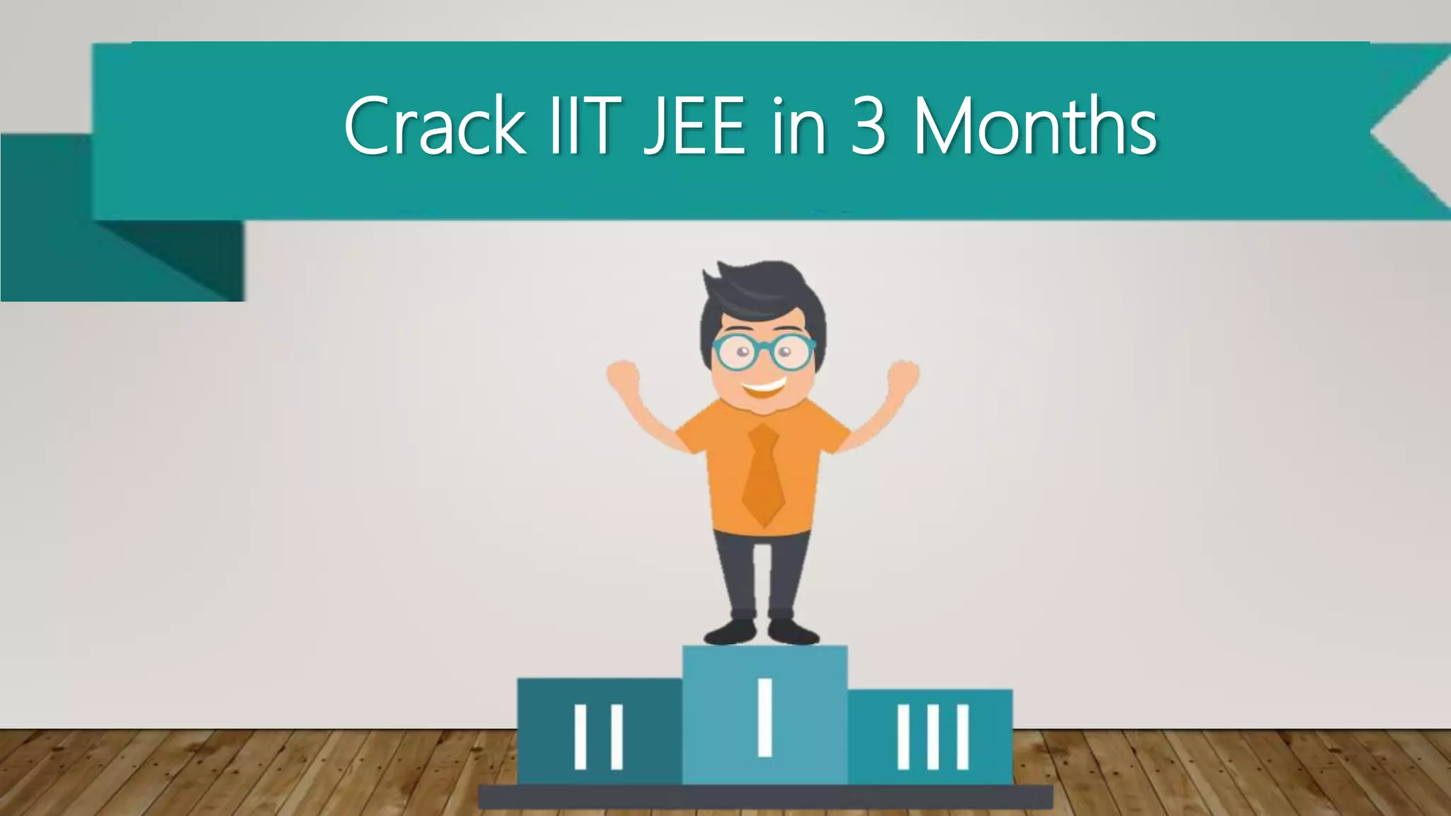 Tips to Crack IIT JEE in 3 Months with Important Details | PPT