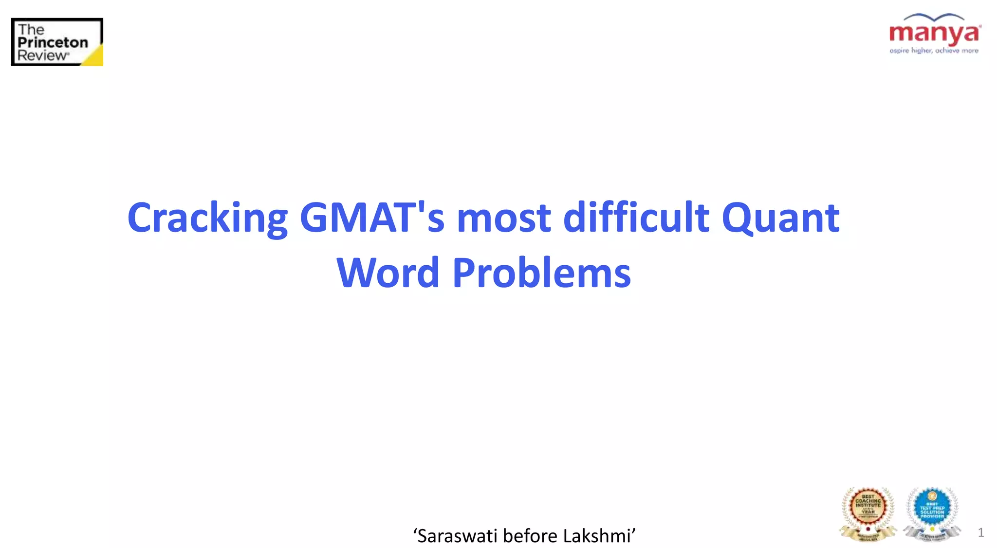 Cracking GMAT's most difficult Quant Word Problems - www.manyagroup.com
