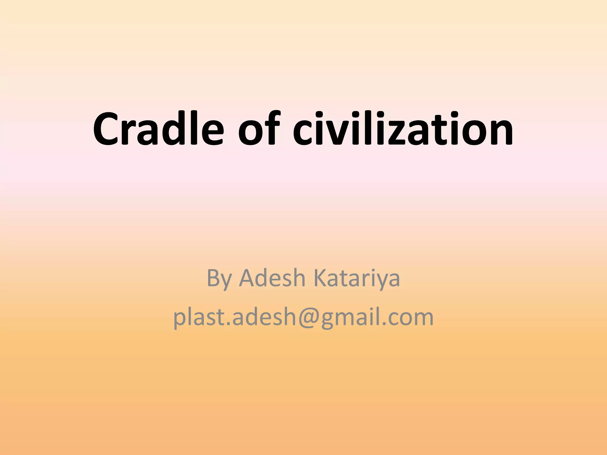 Cradle of civilizations | PPTX