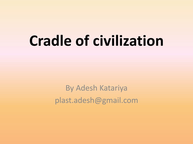 Cradle of civilizations | PPTX | Geography | Science