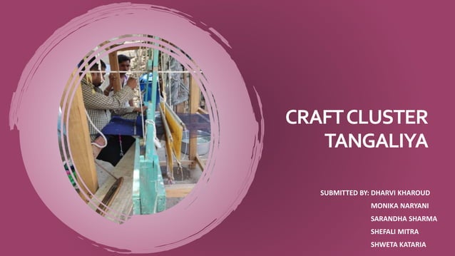 Tangaliya Craft cluster documentation | PPTX | Needlework | Arts and Crafts
