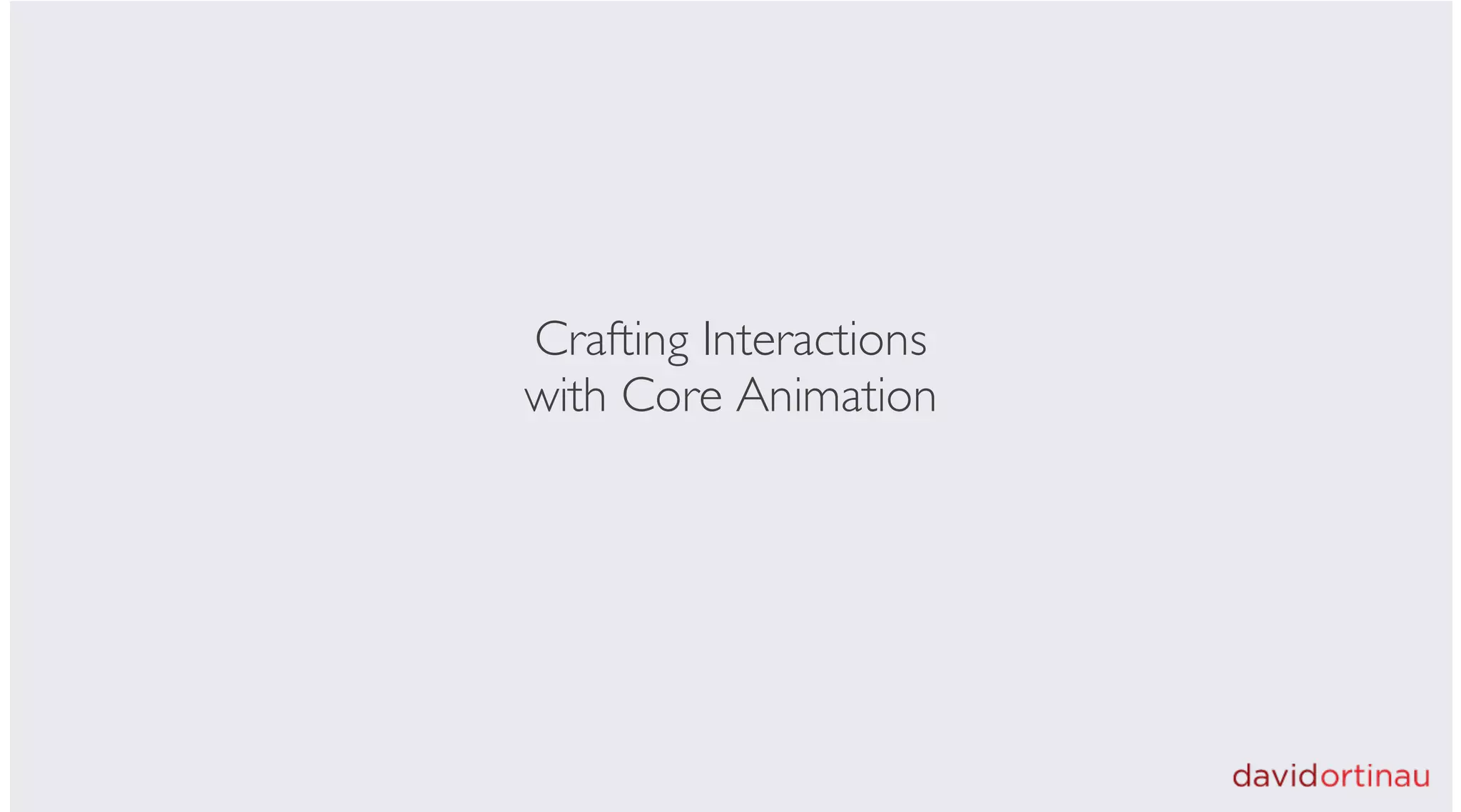 Crafting interactions with Core Animations, David Ortinau | PPT